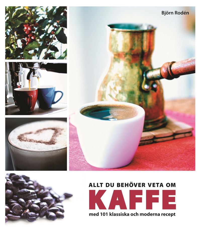 Allt du behöver veta om kaffe : med 101 klassiska och moderna recept av ...